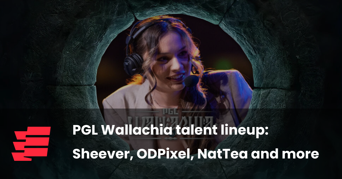 PGL Wallachia talent lineup: Sheever, ODPixel, NatTea and more | esports.gg